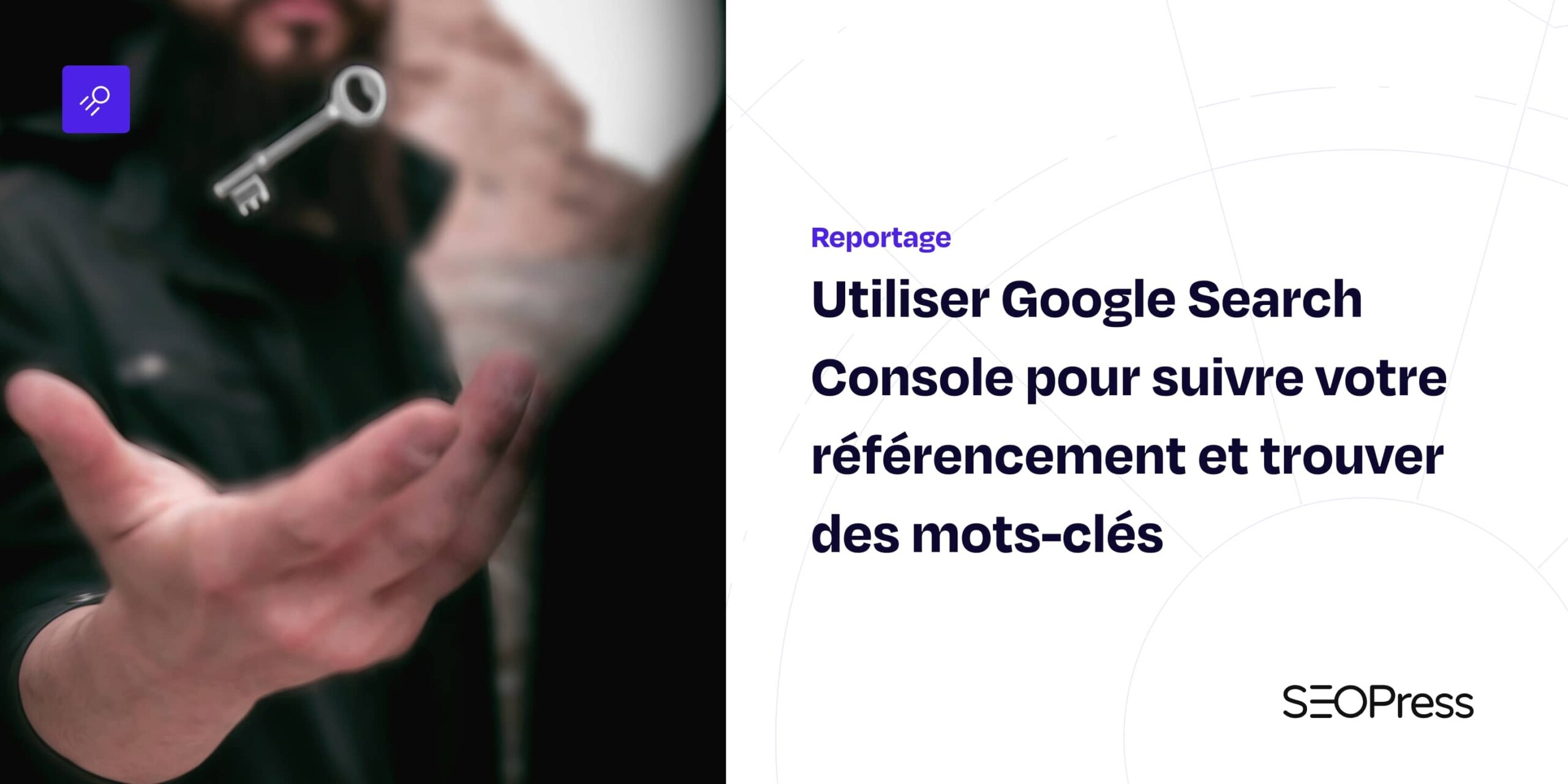 Utiliser Google Search Console pour suivre votre référencement et ...