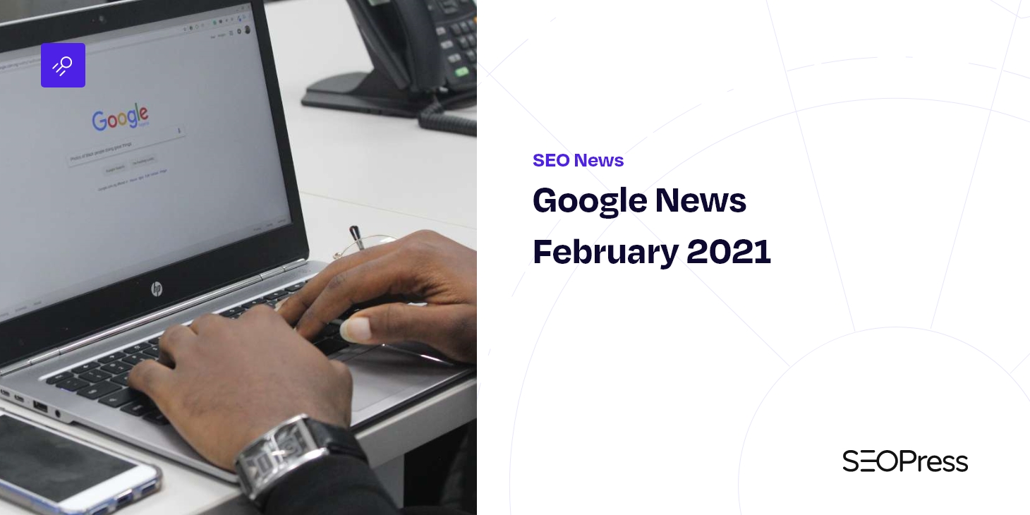 Google News February 2021 – SEOPress